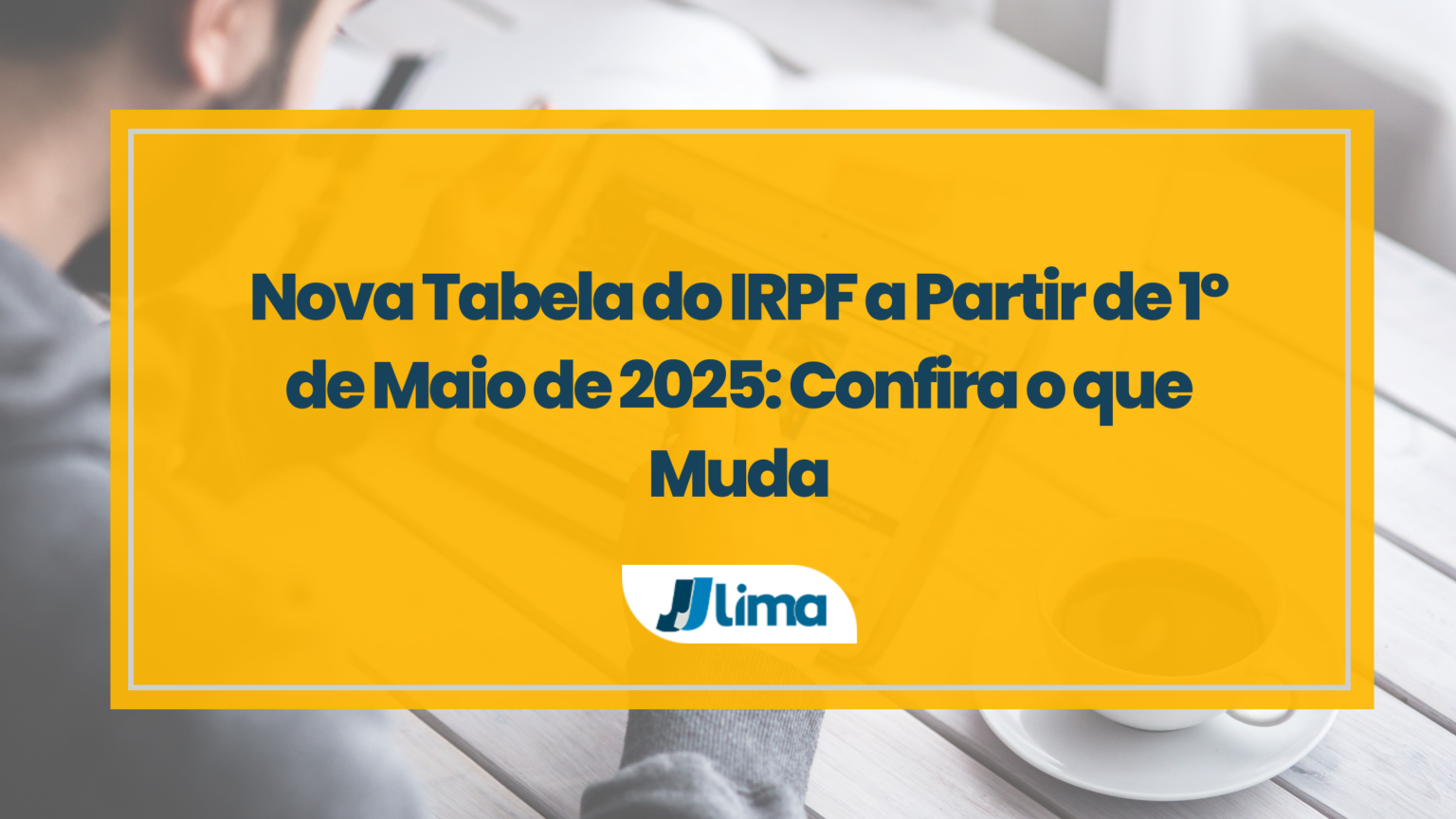 Nova Tabela do IRPF a Partir de 1º de Maio de 2025: Confira o que Muda